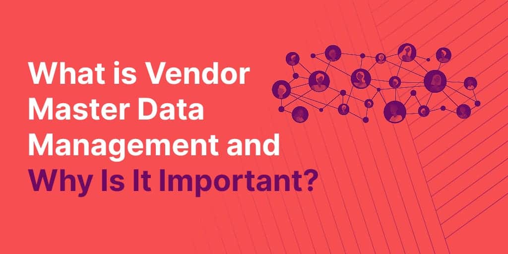 What Is Vendor Master Data Management Why Is It Important What Is Vendor Master Data Management Why Is It Important